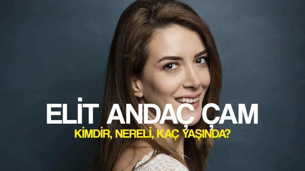 Elit Andaç Çam kimdir, yaşı boyu, kilosu ne? Bahar'ın Çağla’sı Elit ...